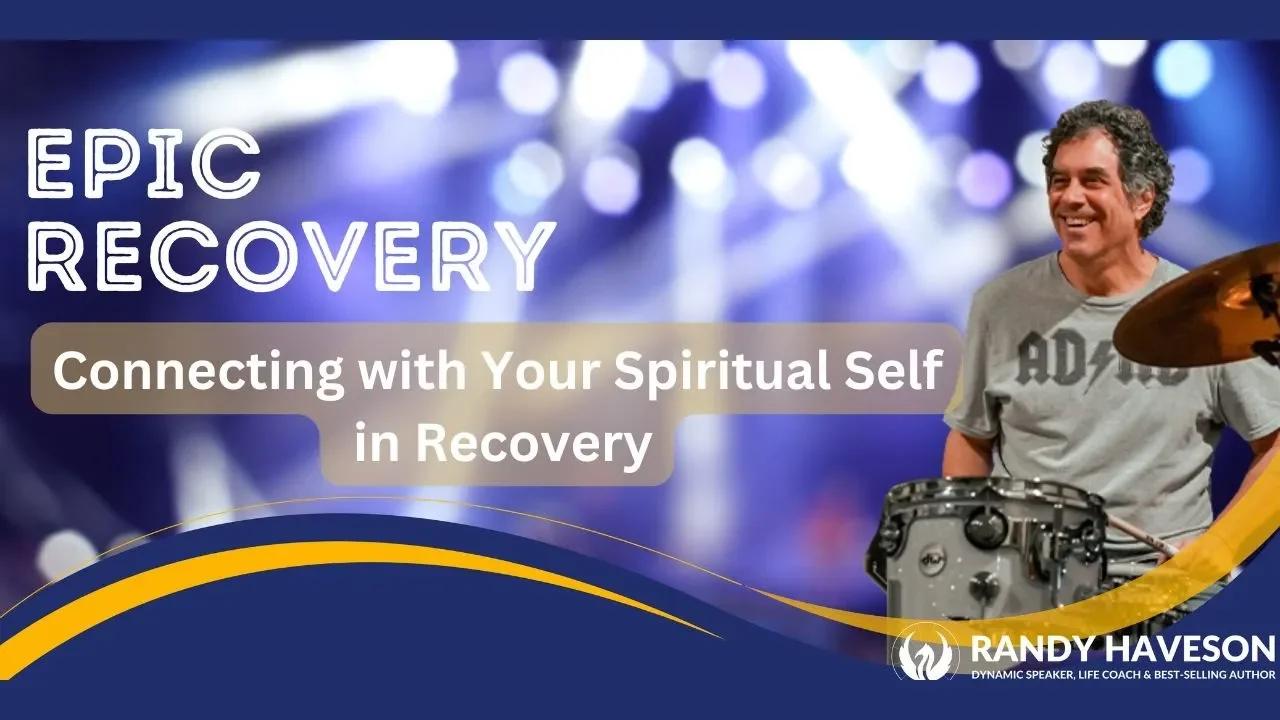 Connecting with Your Spiritual Self in Recovery | Epic Recovery with ...