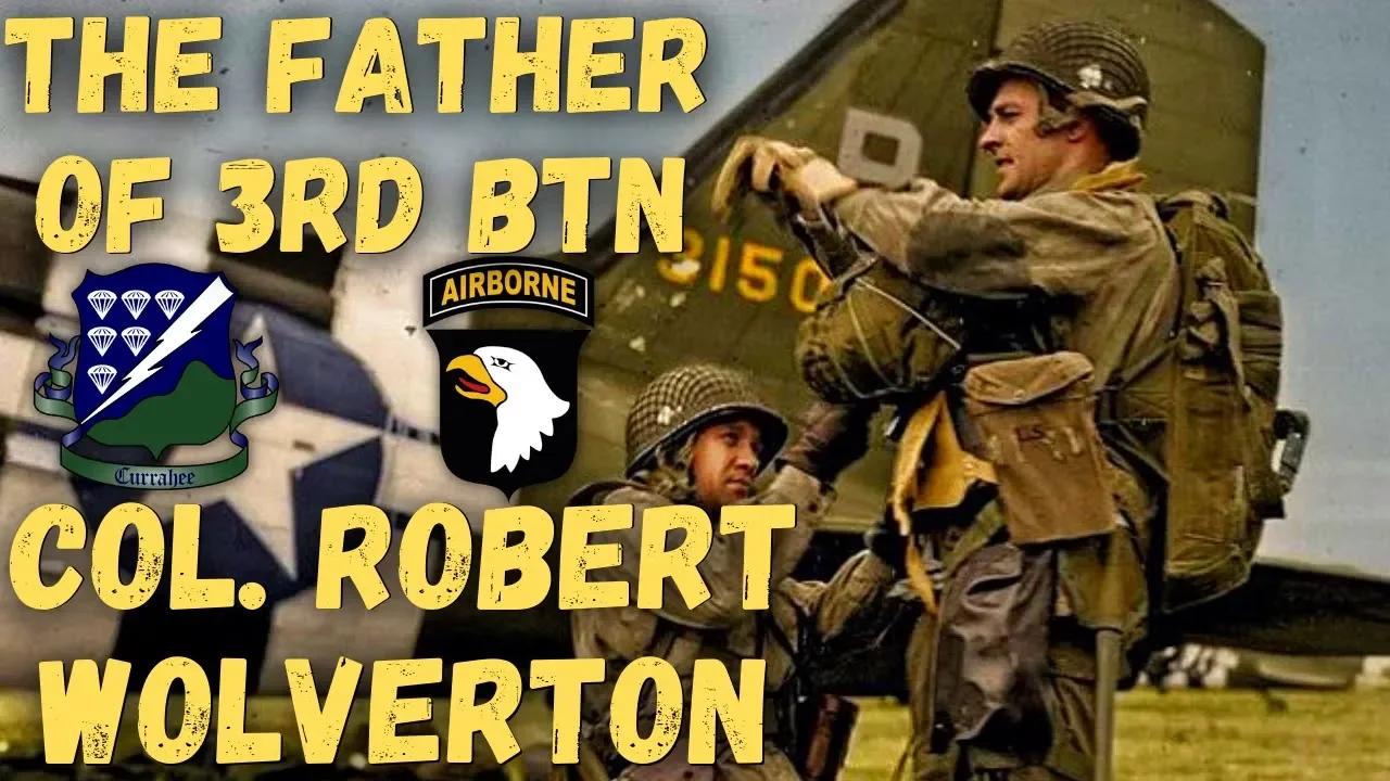 The Legacy of Col. Robert "Bull" Wolverton - 506th PIR 101st AD - The ...