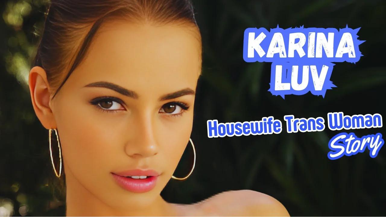 Karina Luv Housewife Trans Woman Story