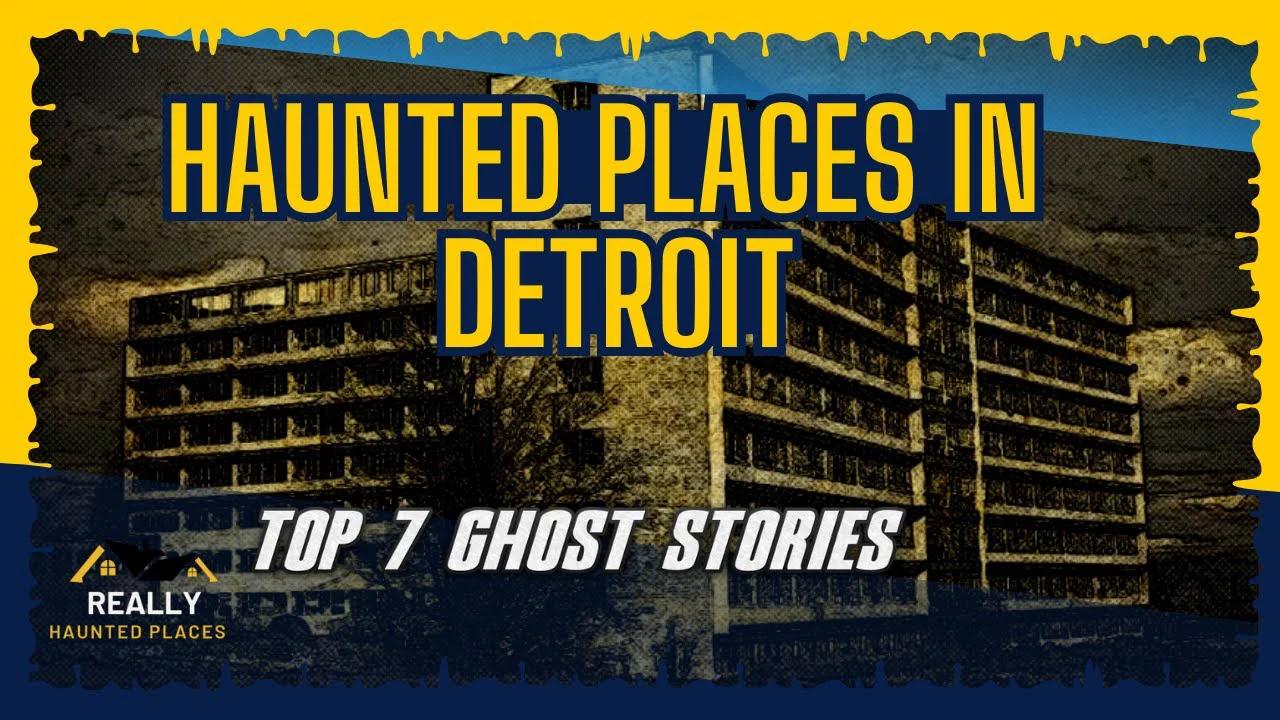 Top 7 Ghost Stories in Detroit, Michigan - Episode 72