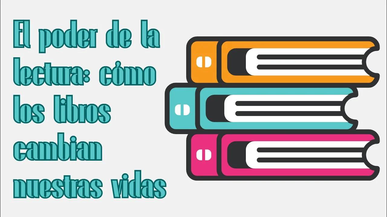 El poder de la lectura: cómo los libros cambian nuestras vidas