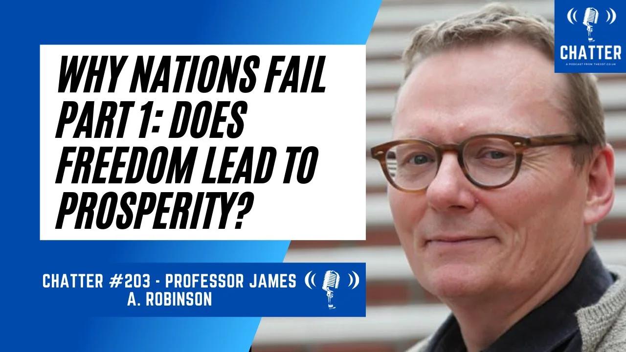 Chatter #203 - Professor James Robinson - Why Nations Fail Part 1: Does ...
