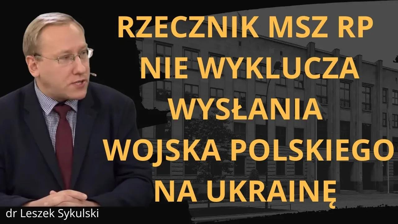 Rzecznik MSZ RP nie wyklucza wysłania Wojska Polskiego na Ukrainę | Odc. 869 - dr Leszek Sykulski