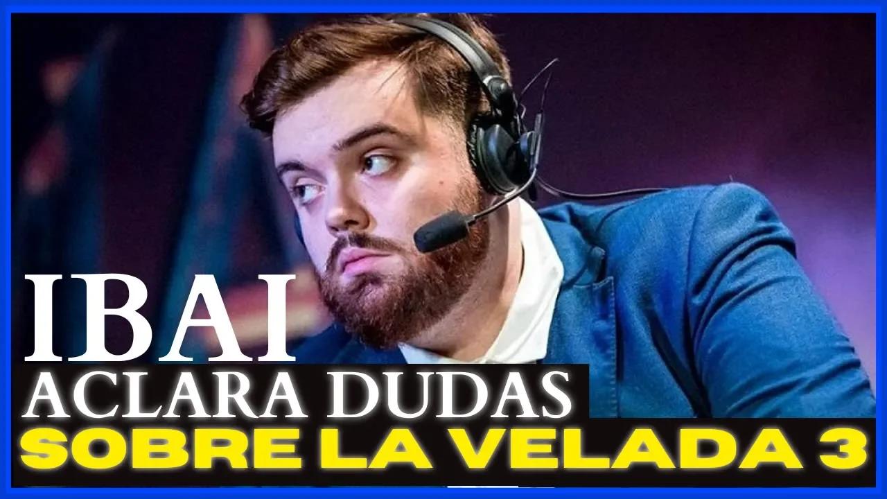IBAI da Algunos DETALLES IMPORTANTES Sobre lo que VEREMOS en la VELADA 3
