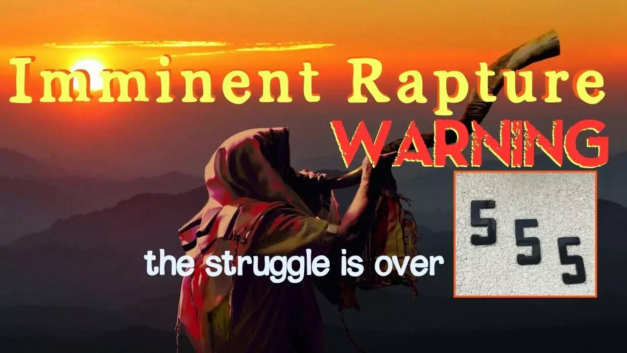 Imminent Rapture Warning - The Struggle is Over