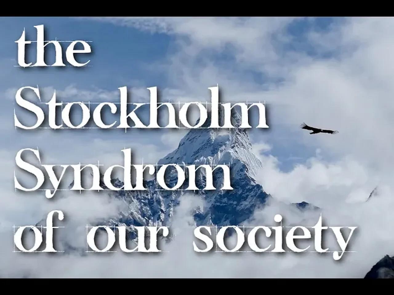 The Stockholm Syndrome of our society