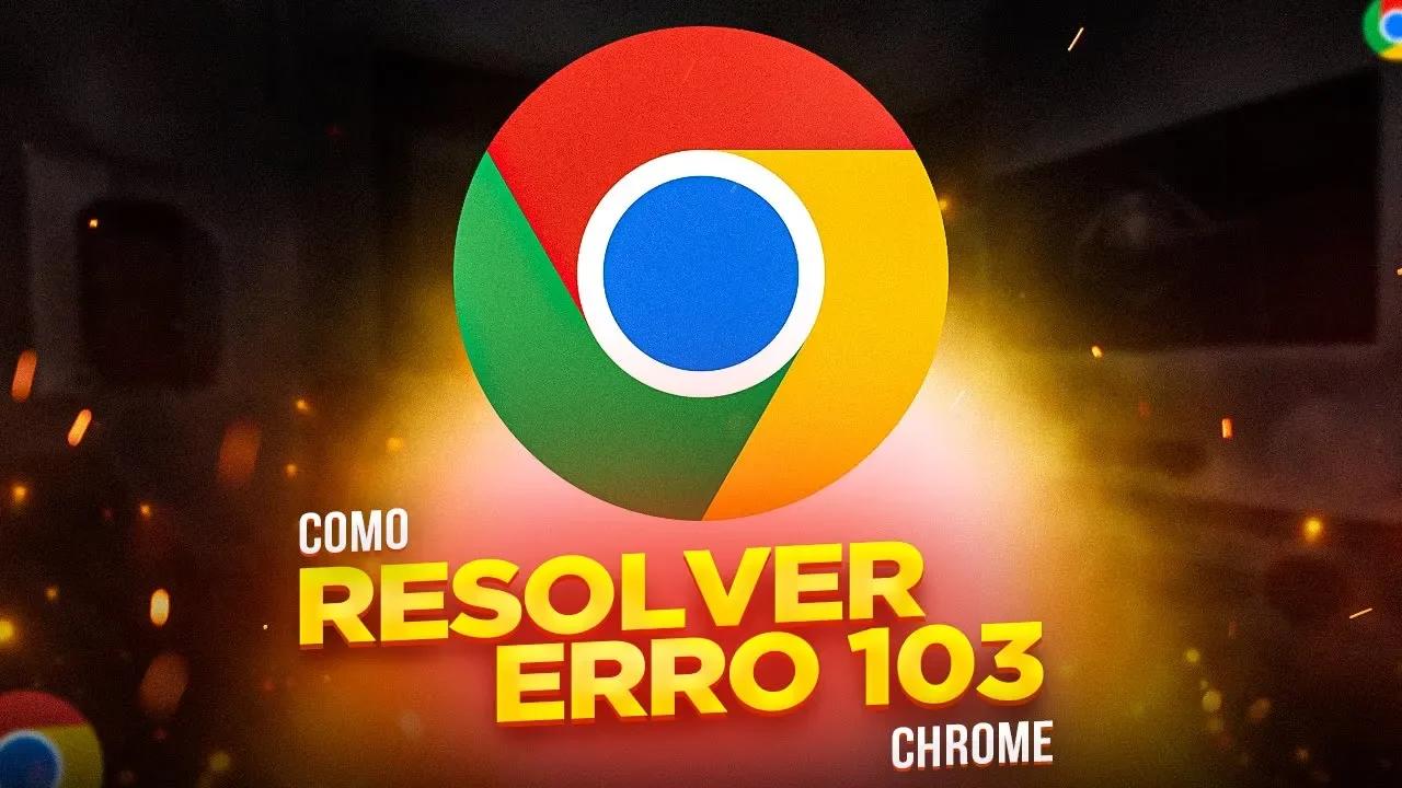 Como Resolver Erro 103 do Google Chrome (PC NÃO CONECTA)