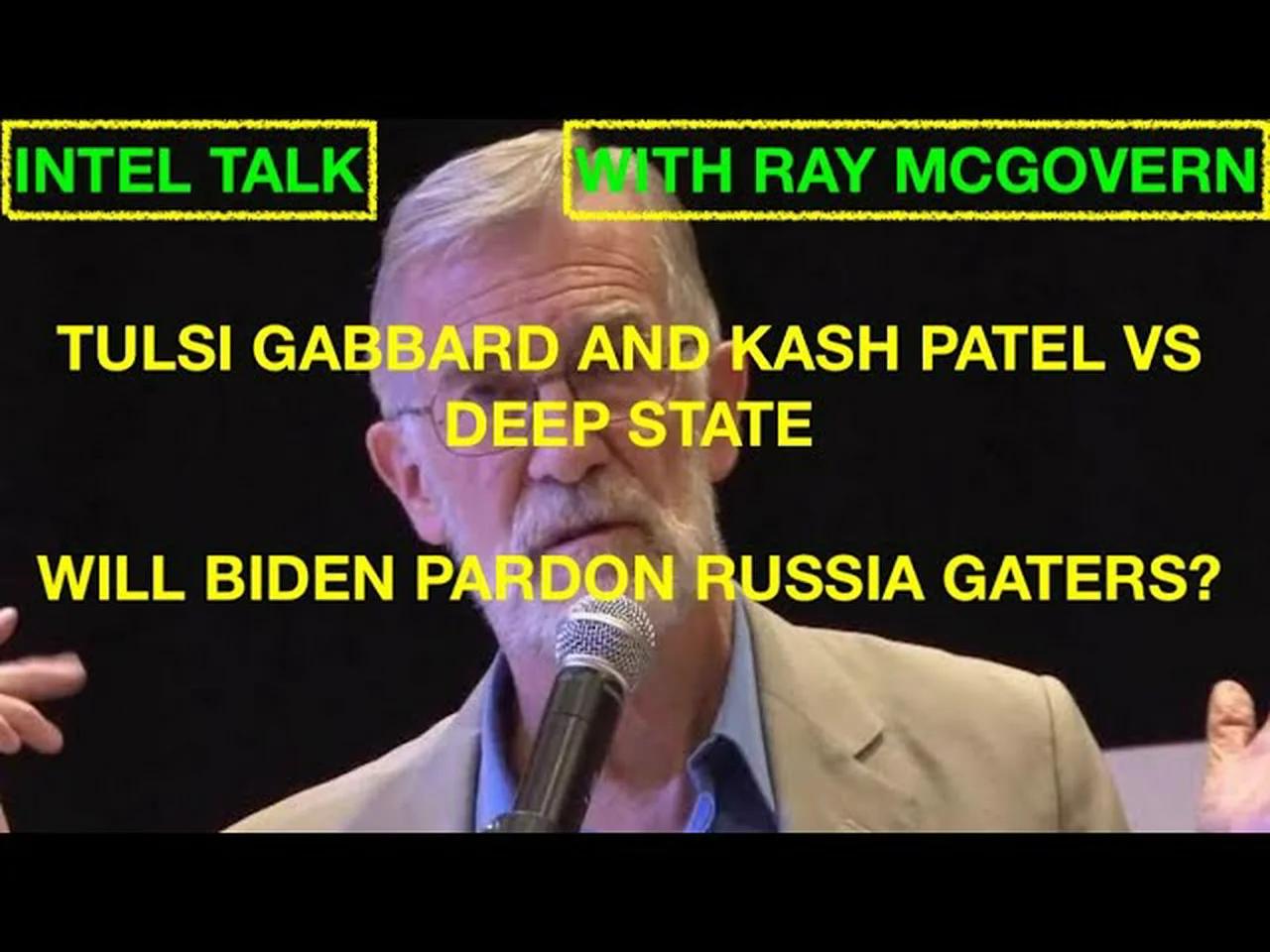 INTEL TALK WITH RAY MCGOVERN - GABBARD/PATEL VS DEEP STATE - WILL BIDEN ...