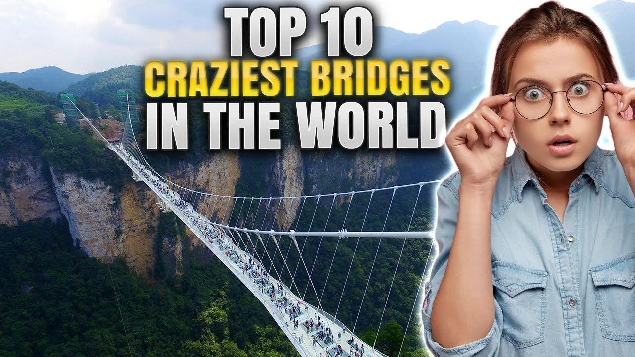 TOP 10 CRAZIEST BRIDGES IN THE WORLD | TOP 10 WONDERS