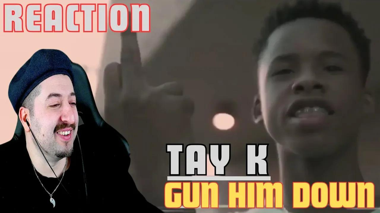 Tay K - Gun Him Down REACTION