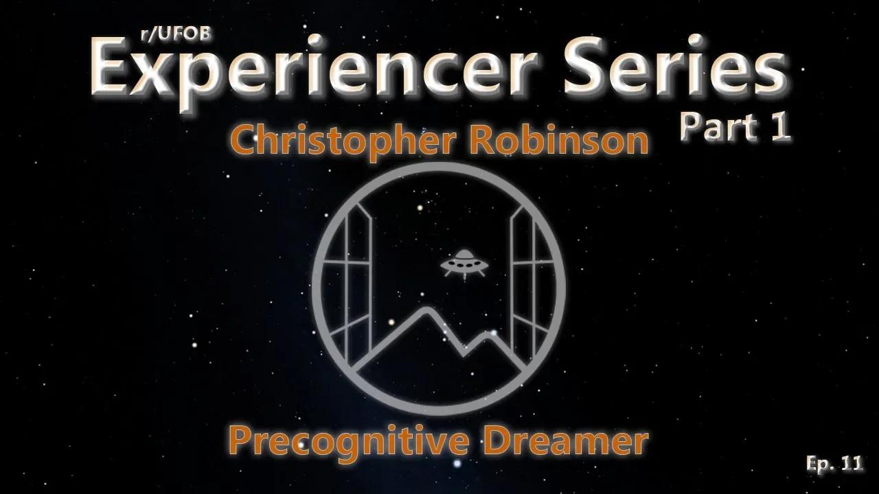 UFOB Experiencer Series - Christopher Robinson - Part 1