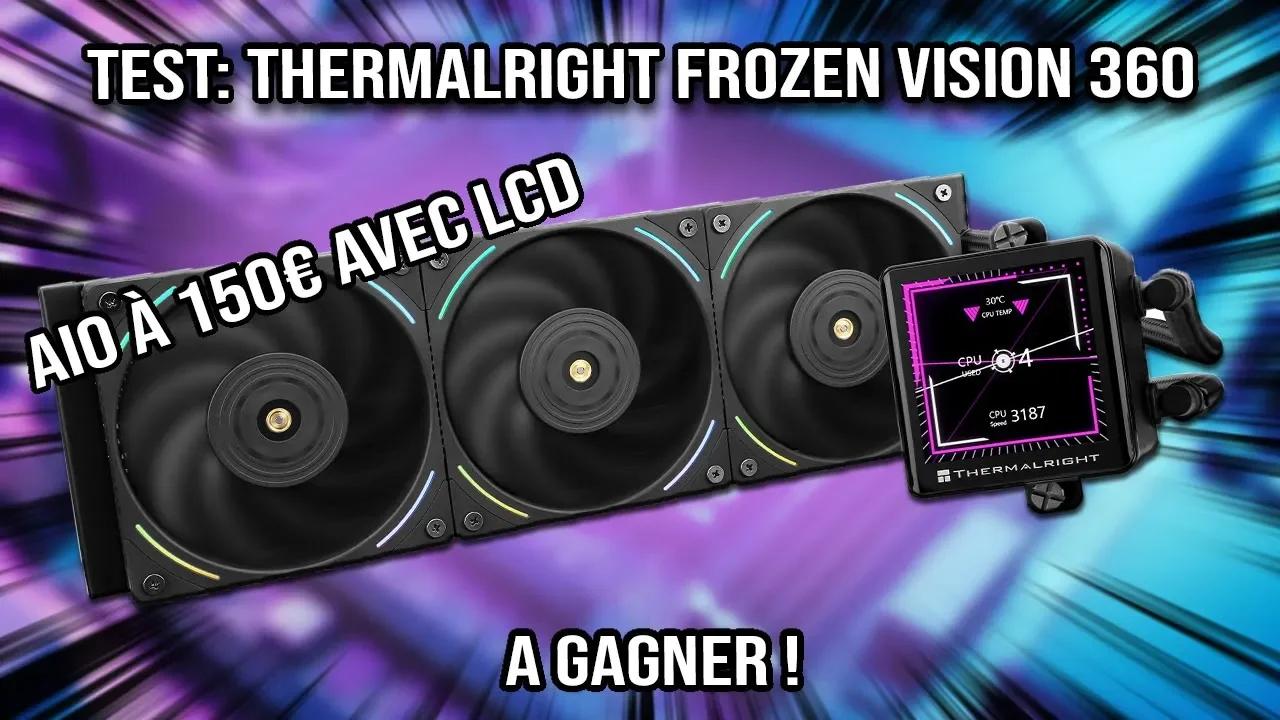 Test- Thermalright Frozen Vision 360 - Bon deal pour un AIO avec écran