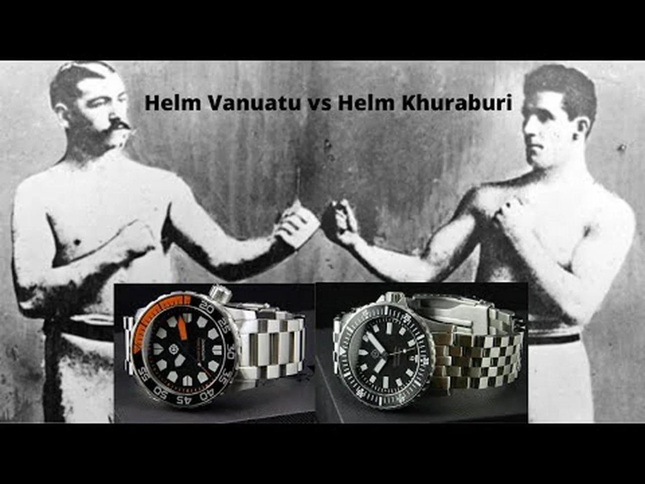 Watch review: HELM VANUATU vs HELM KHURABURI - the gloves are off!!