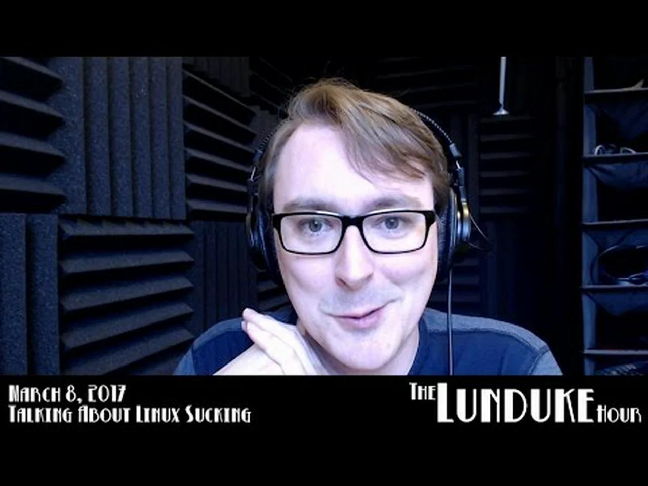 "Talking About Linux Sucking" - Lunduke Hour - Mar 8, 2017