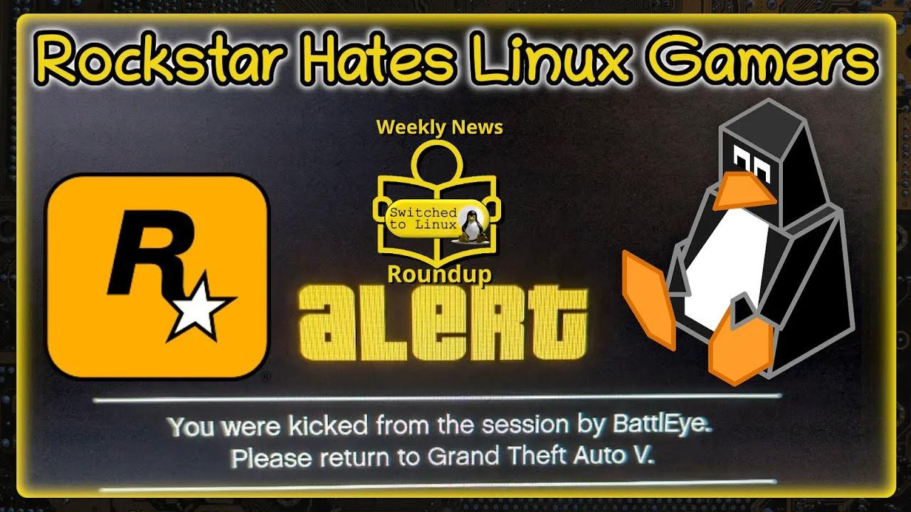 Rockstar Hates Linux Gamers Weekly News Roundup