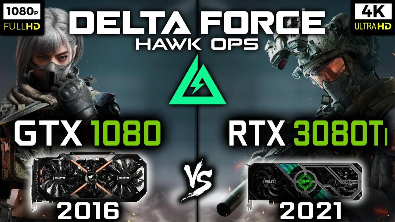 GTX 1080 vs RTX 3080 Ti in Delta Force: Hawk Ops - 1080p and 4K ...