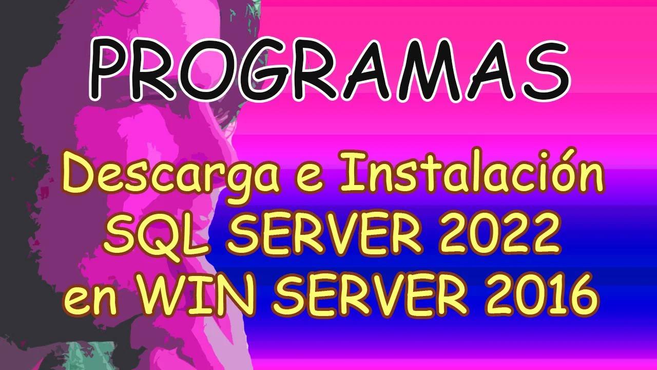 PROGRAMAS Instalacion SQL Server 2022 en WinServer 2016