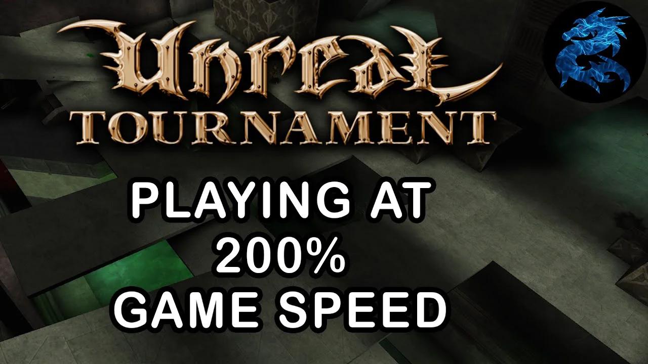 Playing Unreal Tournament At 200% Game Speed