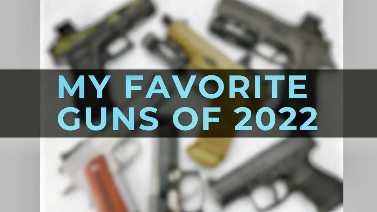 My Favorite Guns of 2022