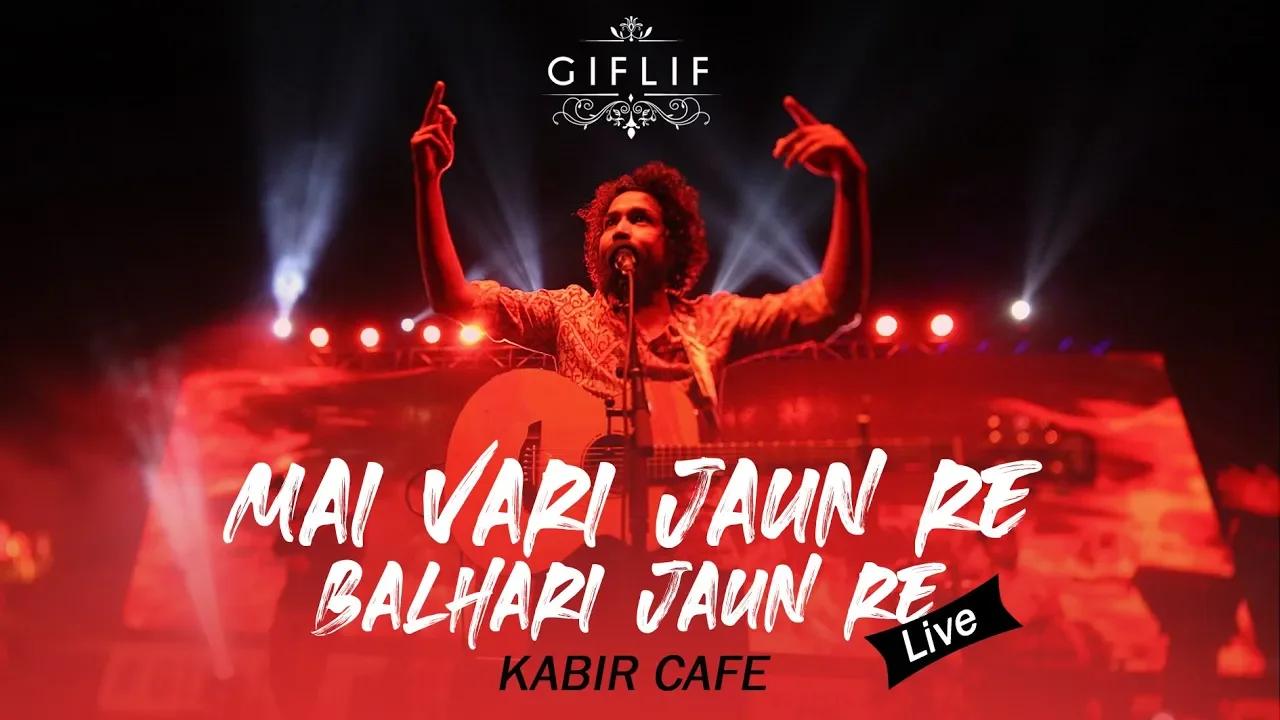 Main Vari Jaun Re Balhari Jaun Re | | Neeraj Arya's Kabir Cafe | GIFLIF