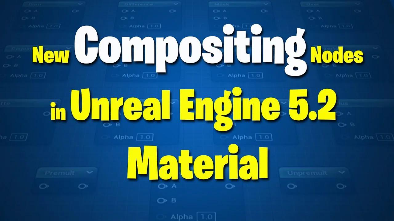 New Compositing Nodes in Unreal Engine 5.2 Material