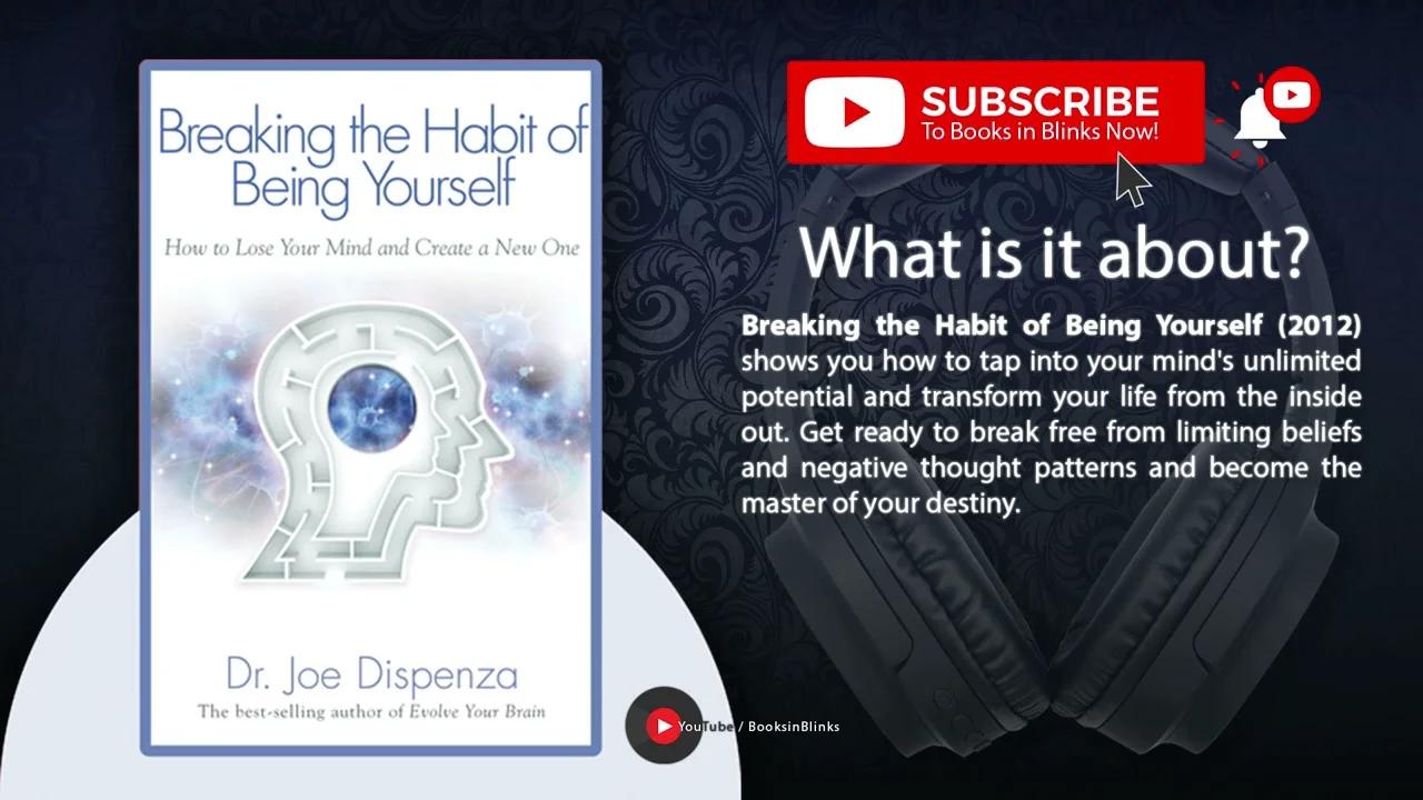 Breaking The Habit of Being Yourself! How to Lose Your Mind and Create ...