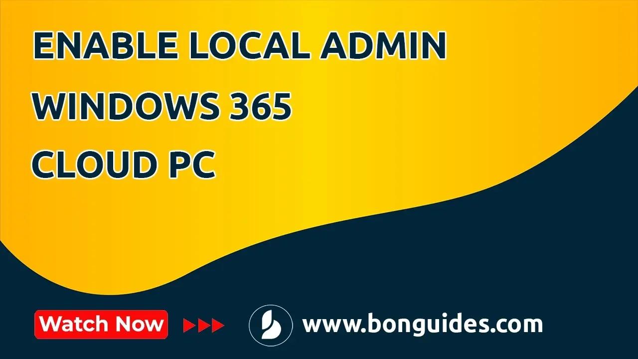 How to Enable Local Admin in Windows 365 Cloud PCs