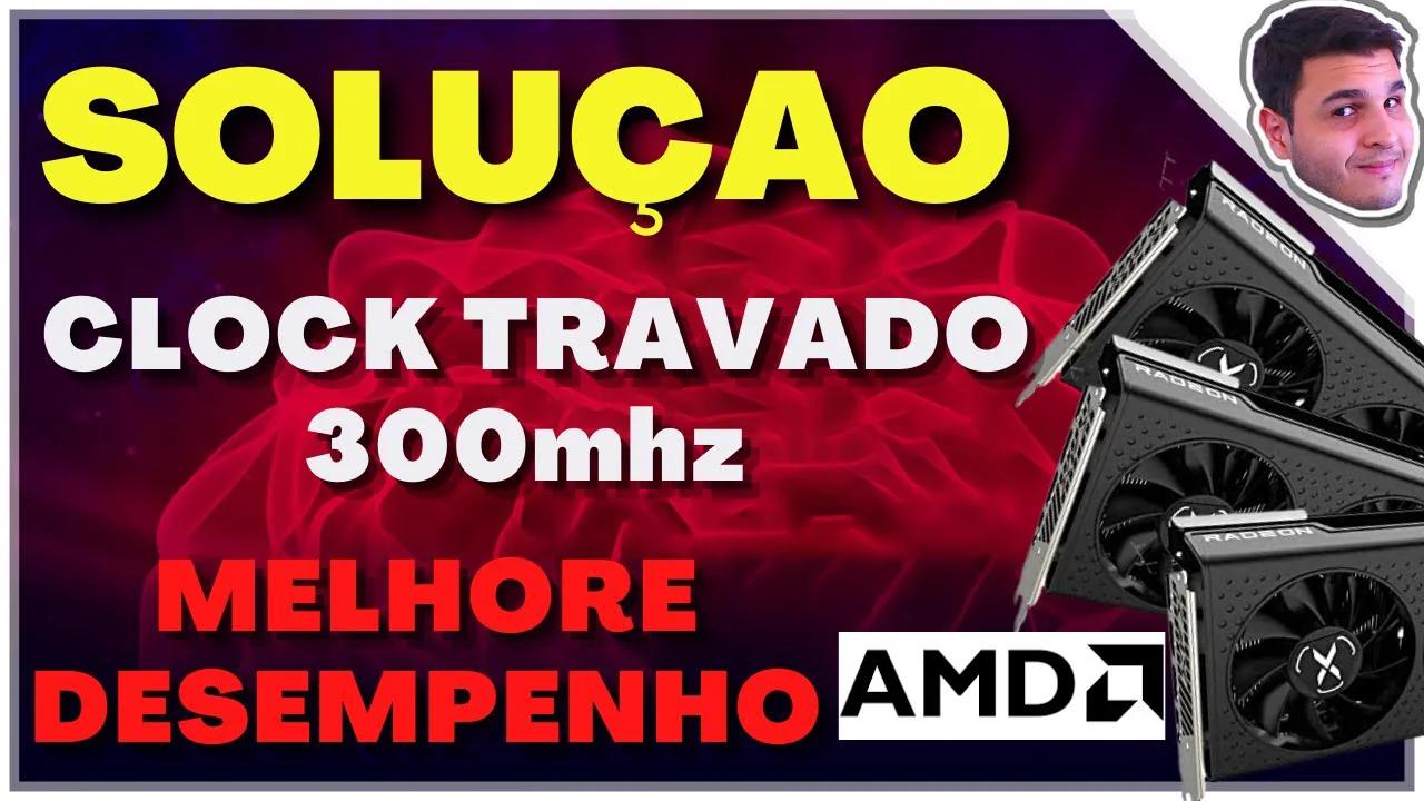 300 mhz amd gpu Bug clock travado [RESOLVIDO]