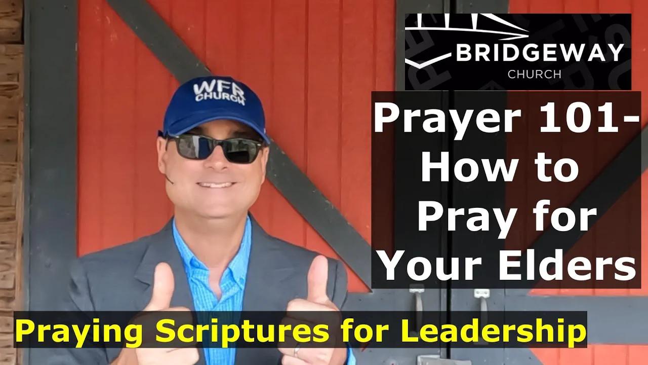 Prayer 101- How to Pray for Your Elders Praying Scripture over Leadership