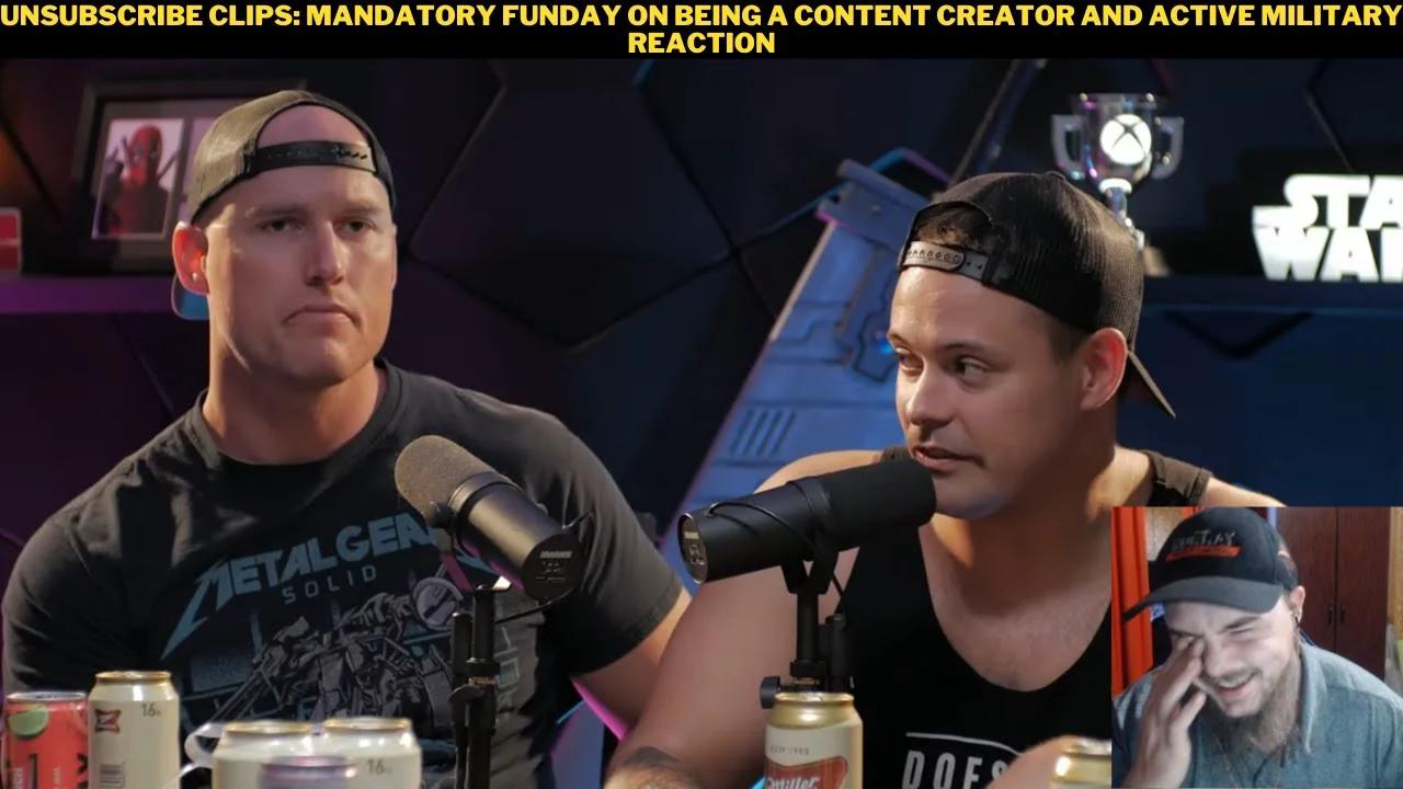 Unsubscribe Clips: Mandatory Funday On Being A Content Creator And Active Military Reaction