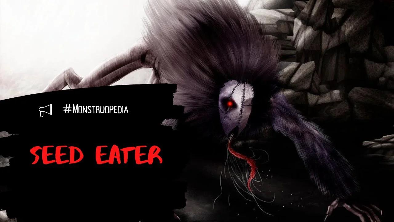 [Creepypasta] Seed Eater | Monstruopedia: Tomo I