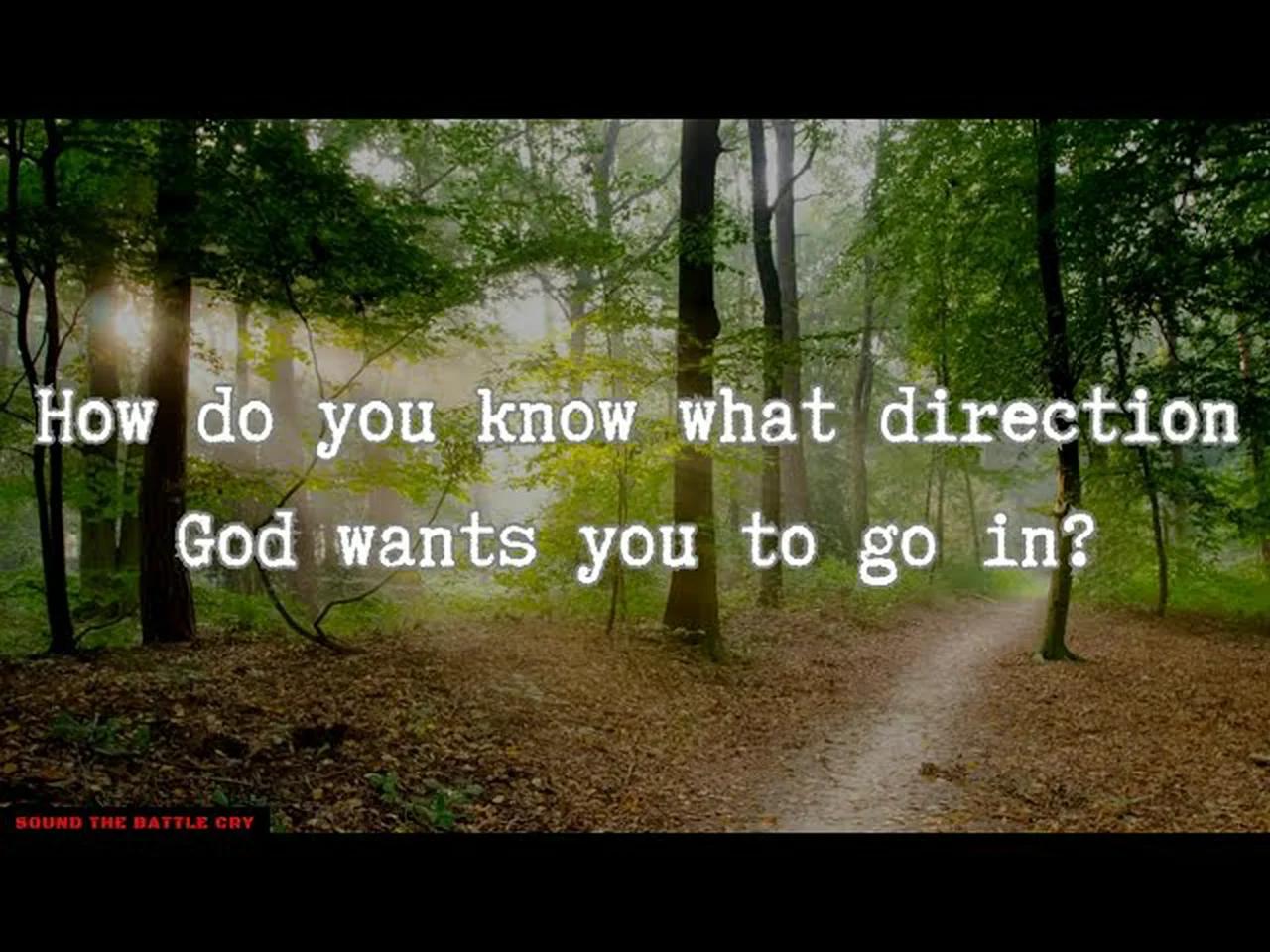 How do you know what direction God wants you to go in?