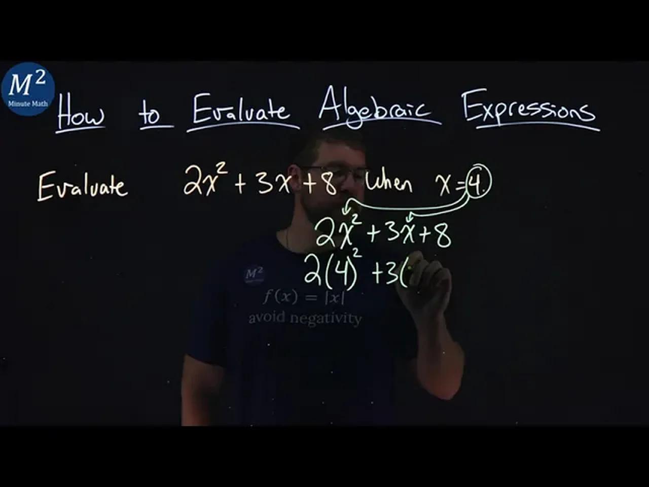 How to Evaluate Algebraic Expressions | Evaluate 2x^2+3x+8 when x=4 ...