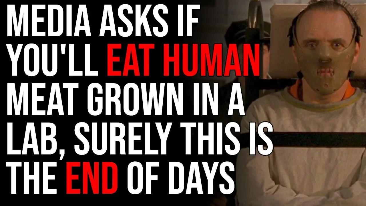 Media Asks If You'll Eat Human Meat Grown In A Lab, Surely This Is The ...