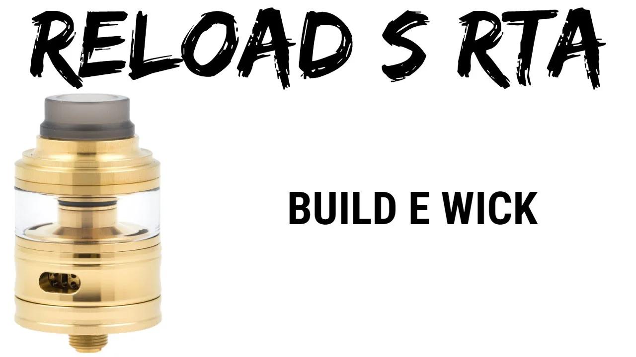 Reload S RTA - Build e Wick em português