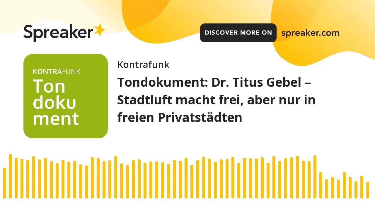 Tondokument: Dr. Titus Gebel – Stadtluft macht frei, aber nur in freien ...