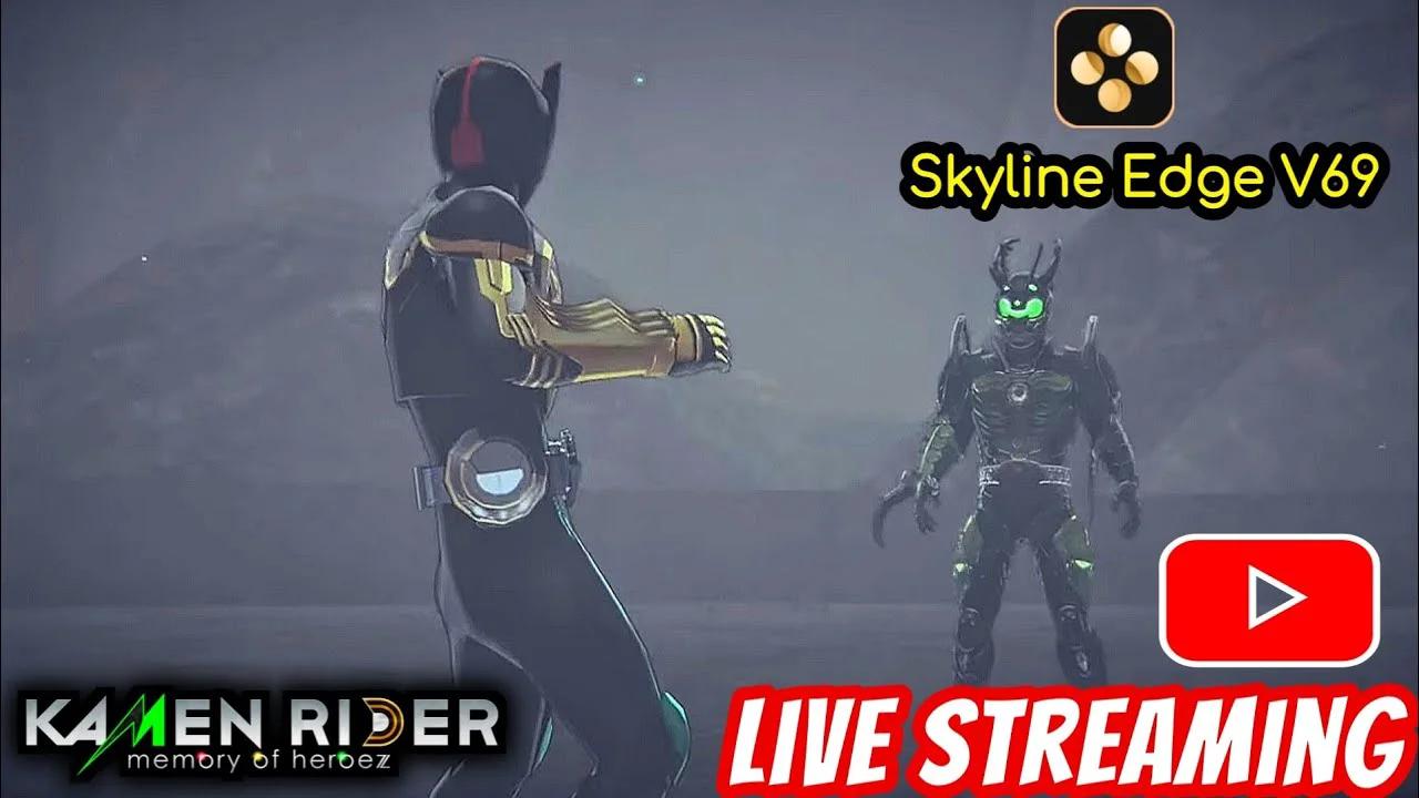 Kamen Rider Memory Of Heroez - Skyline Edge V69 [ Live Streaming ]