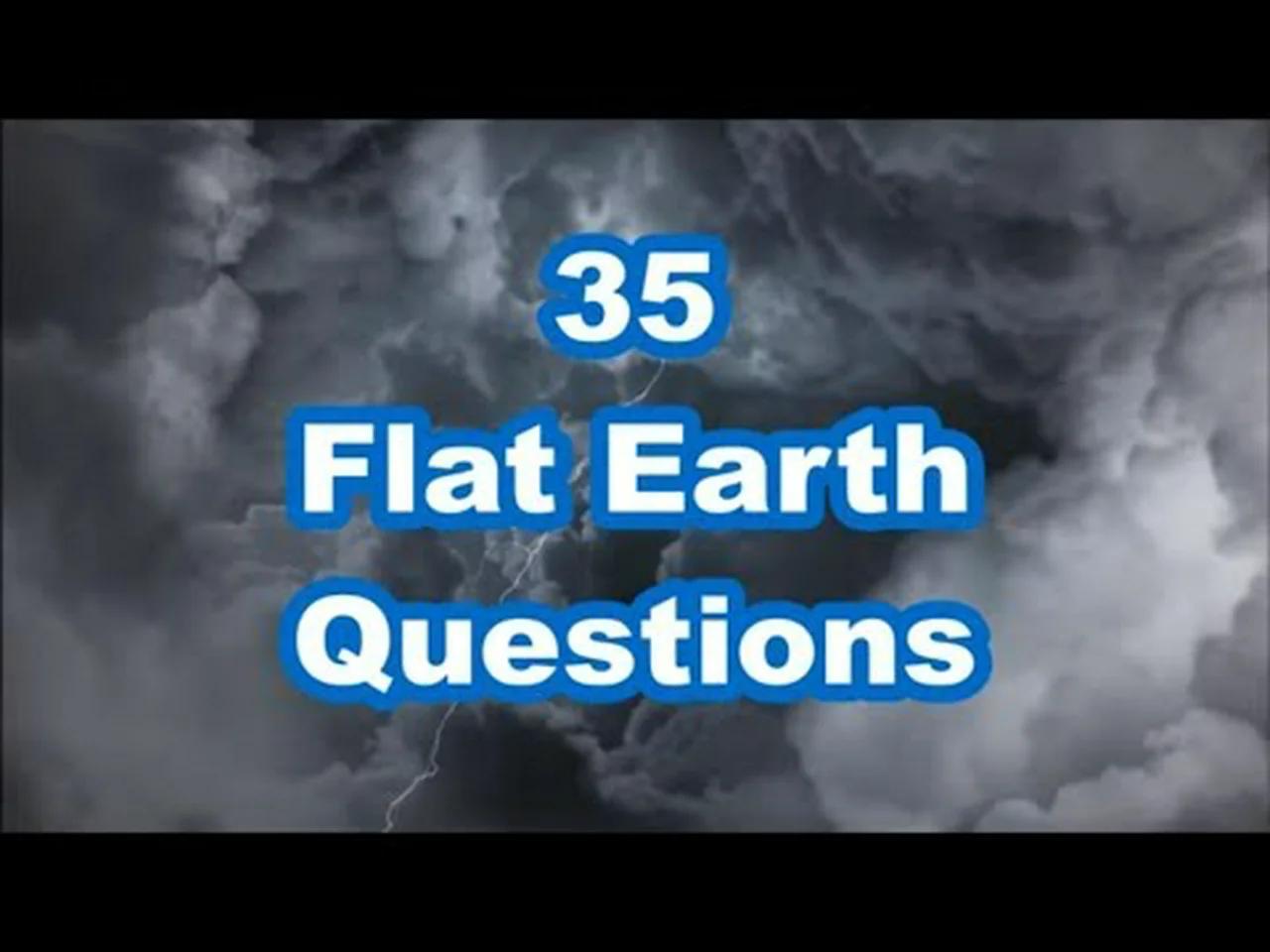 35 Flat Earth Questions, Answered in 35 Minutes