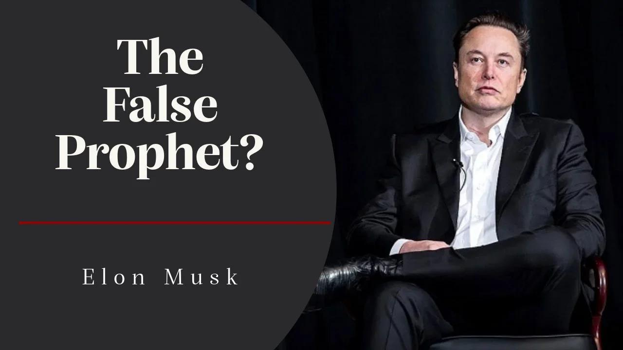Could Elon Musk Be the False Prophet?