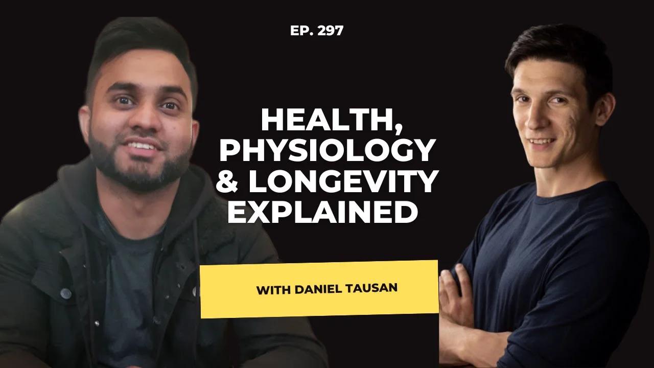 Health, Physiology & Longevity Explained w/ Daniel Tausan