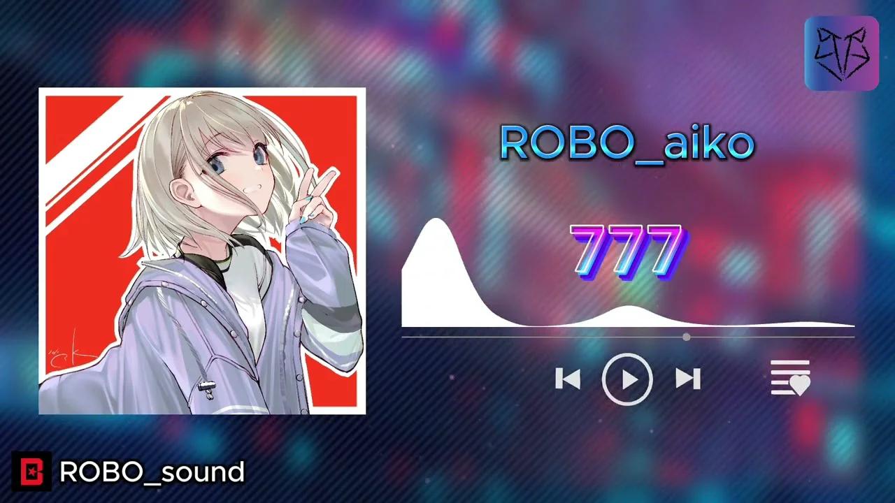 ROBO_aiko - 777 (Reupload)