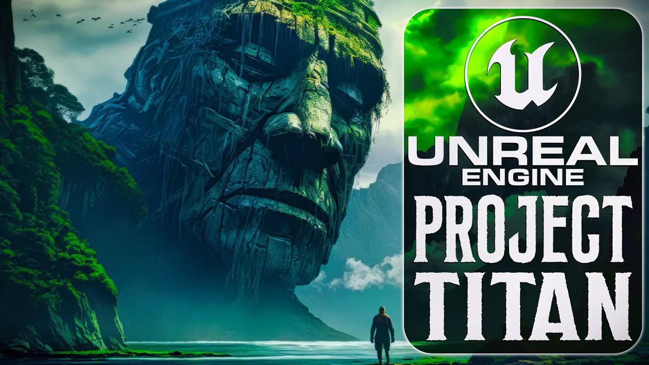 Unreal Engine Project Titan - It's Here... It's Huge and It's Free for All!