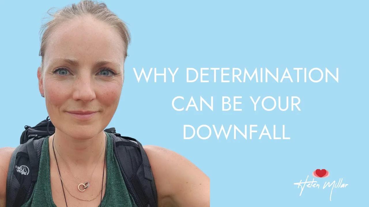 Why determination can be your downfall