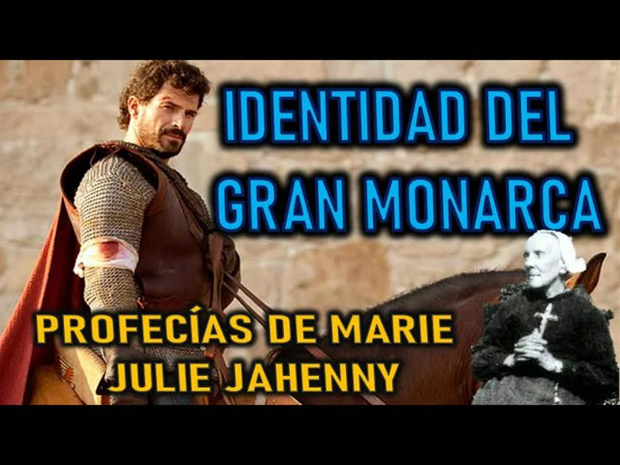 IDENTIDAD DEL GRAN MONARCA - PROFECÍAS DE MARIE JULIE JAHENNY