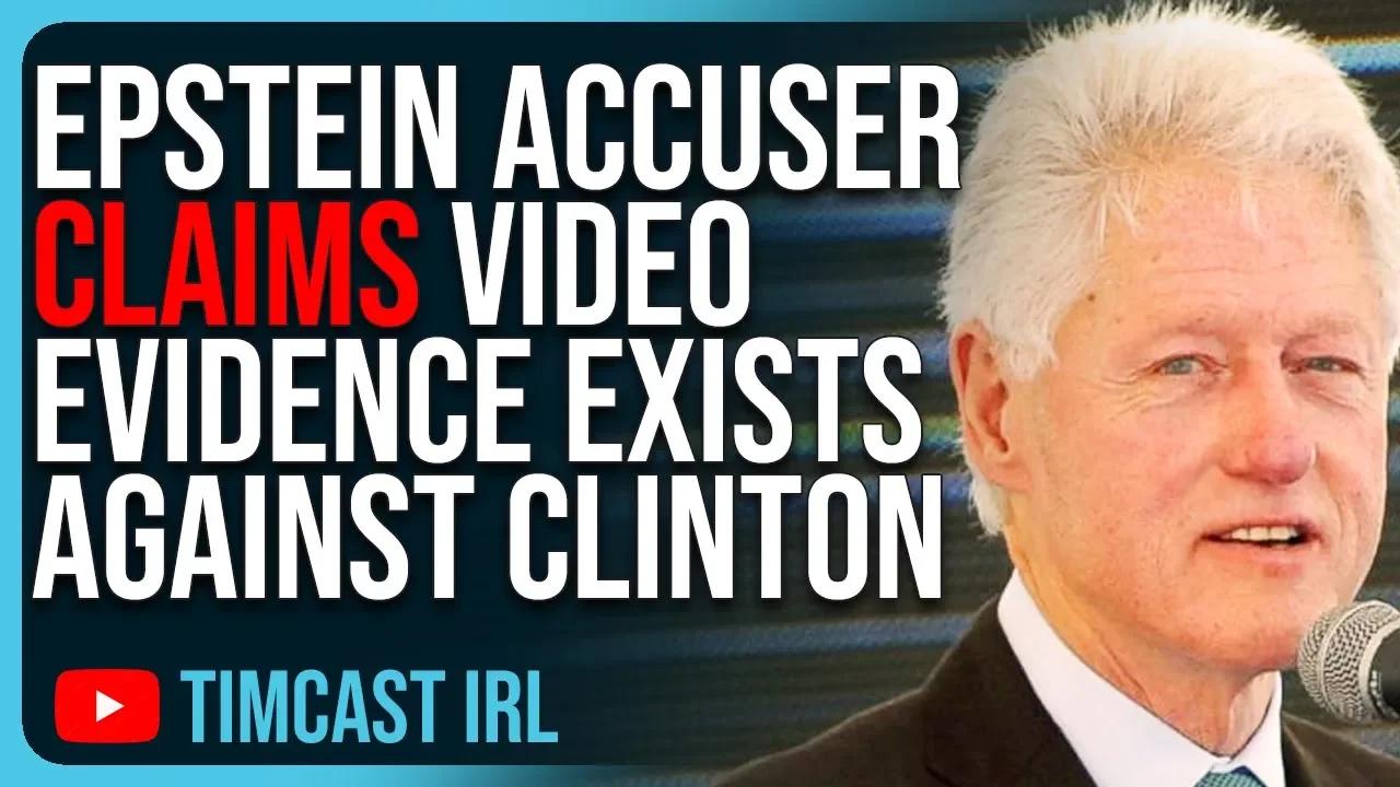 Epstein Accuser Claims VIDEO EVIDENCE EXISTS Against Clinton, Accuser ...
