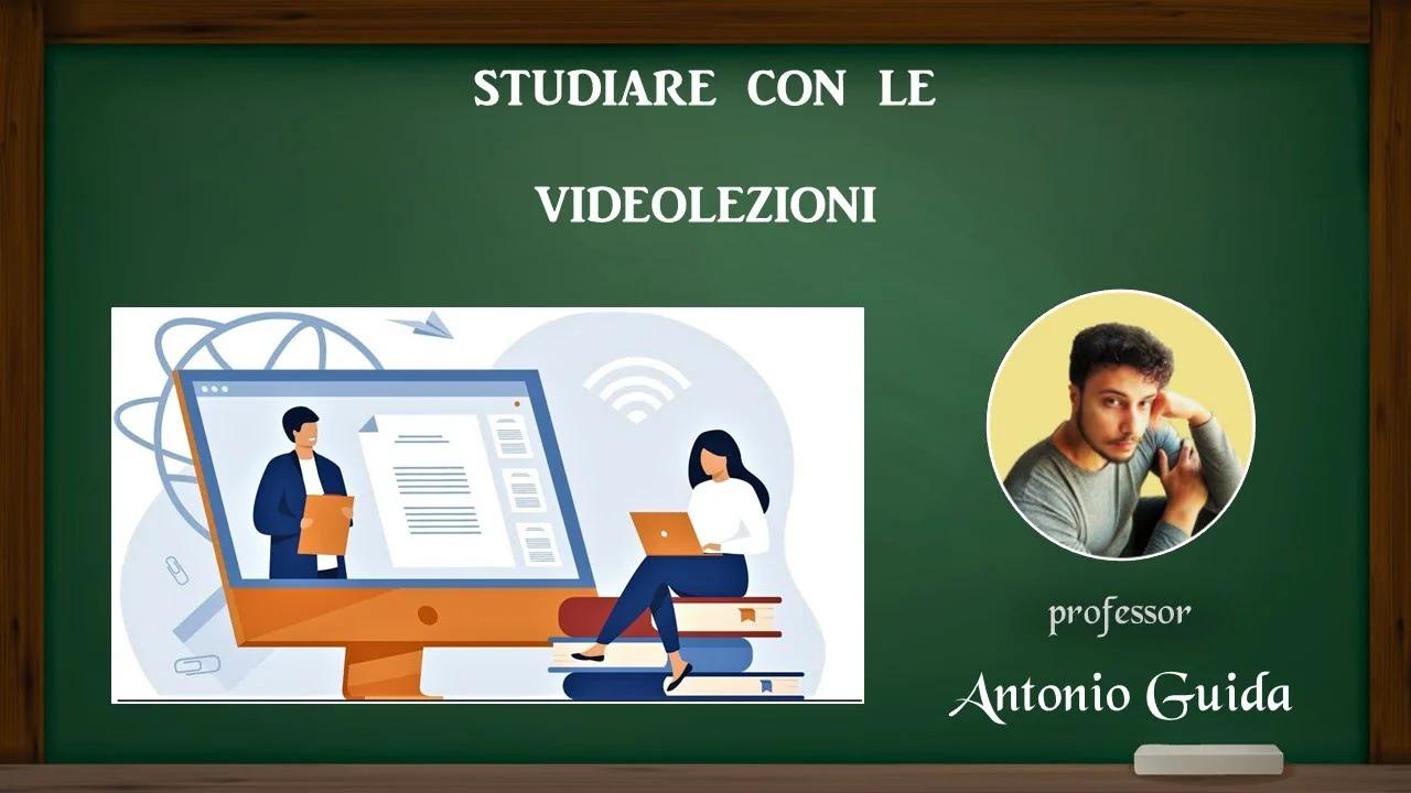 Studiare con le videolezioni (Lezione del prof. Antonio Guida)