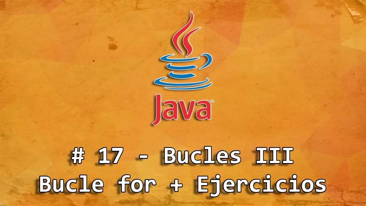 17 - Curso de programación en Java (Bucles III - Bucle For + Ejercicios Propuestos)