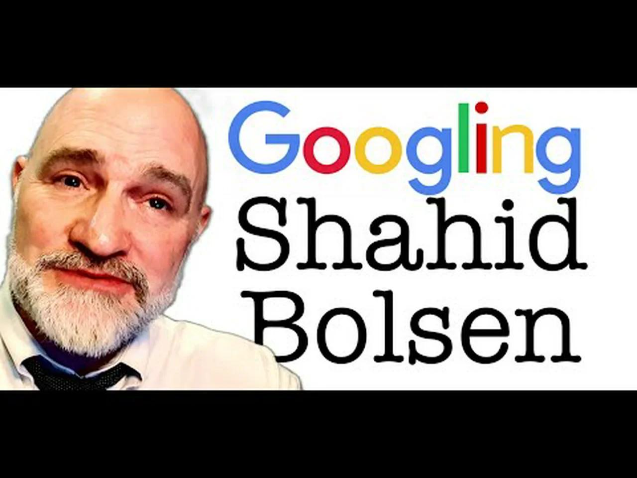 Googling Shahid Bolsen