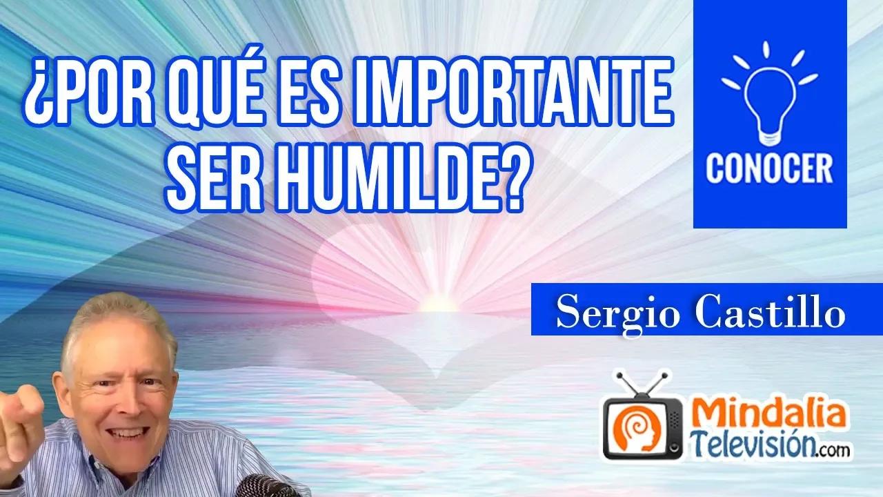 ¿Por qué es importante ser humilde?, por Sergio Castillo