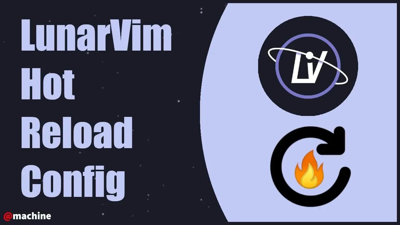 LunarVim - Hot Reload your Config